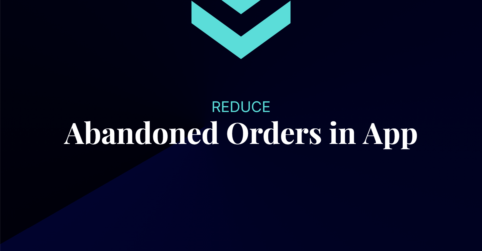 Eliminate abandoned orders in app | Futurmax.